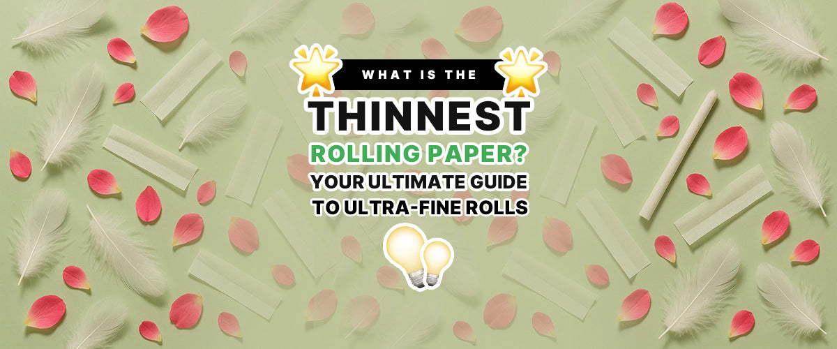 🌟 What Is the Thinnest Rolling Paper? 💡 Your Ultimate Guide to Ultra-F ...